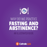 Why Do We Practice Fasting and Abstinence During Lent?